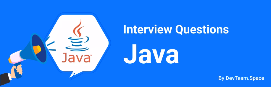 Java Interview Questions and Answers for 2024 - DevTeam.Space