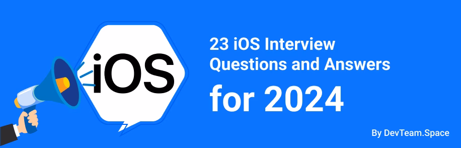 30 iOS Interview Questions and Answers - DevTeam.Space